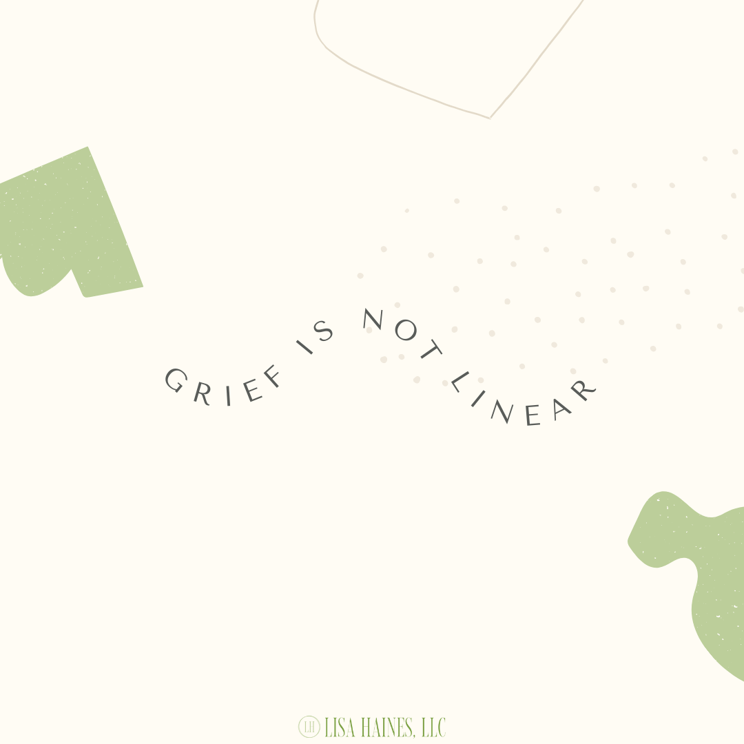 Grief Is Not Linear - Lisa Haines LLC